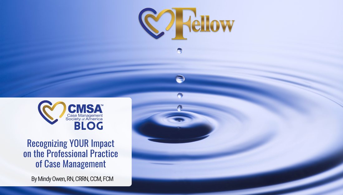 Recognizing YOUR Impact on the Professional Practice of Case Management - CMSA