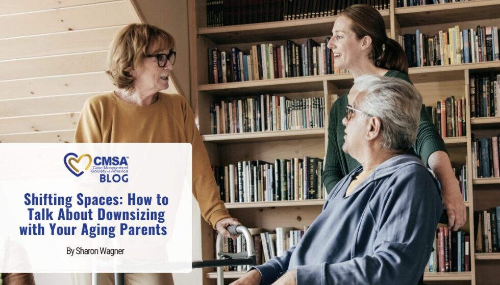 Shifting Spaces: How to Talk About Downsizing with Your Aging Parents | CMSA